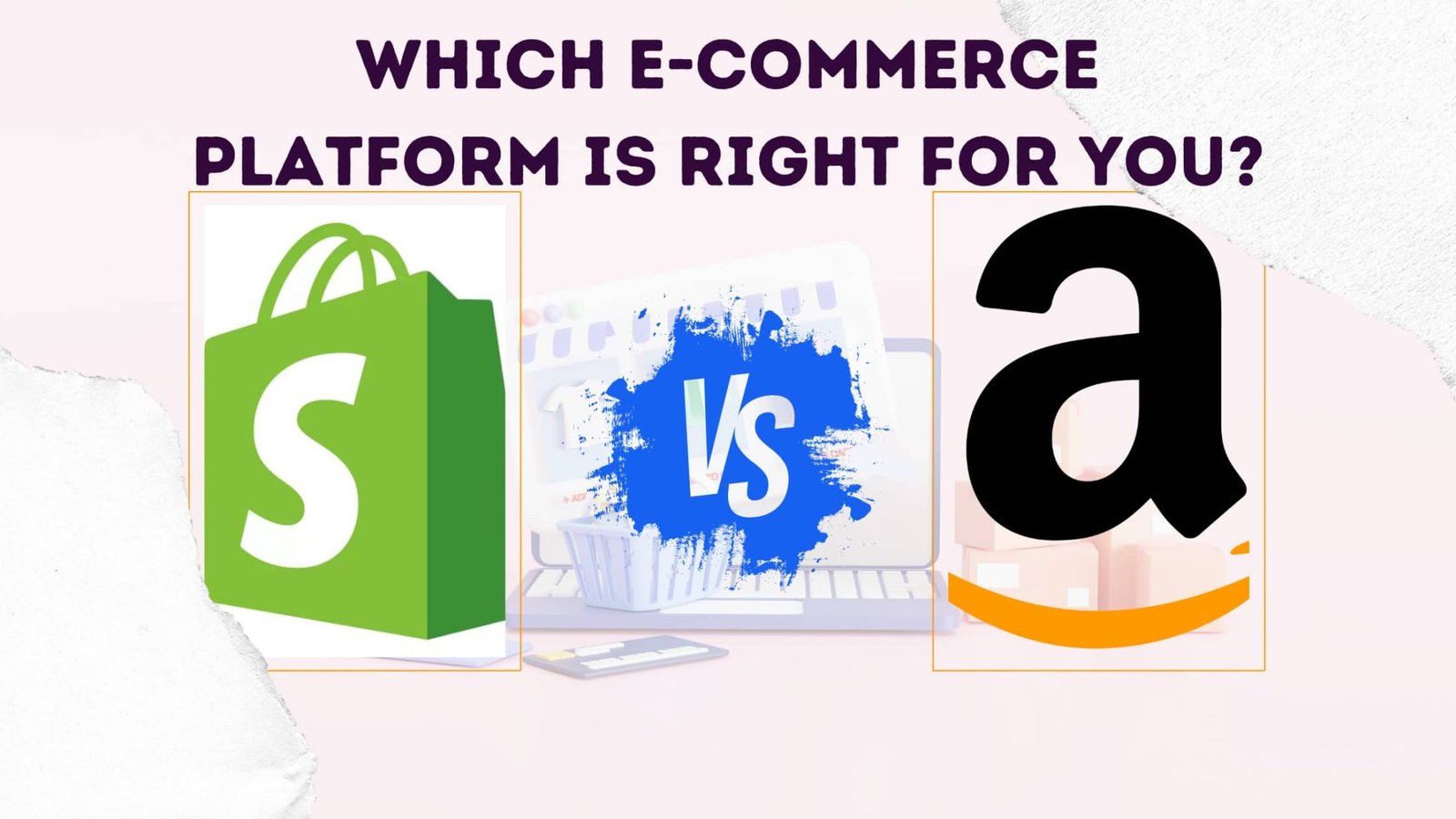 Shopify vs Amazon: Which E-commerce Platform is Right for You?